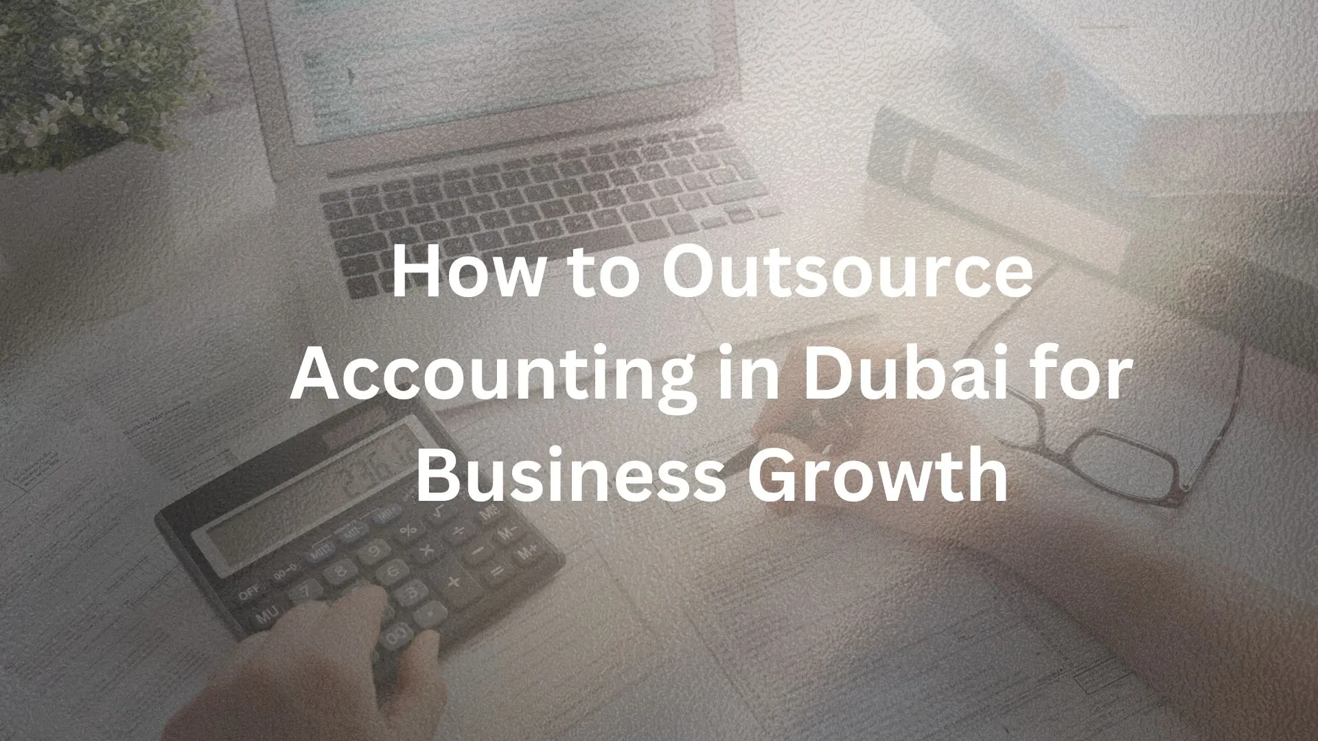 How to Outsource Accounting in Dubai for Business Growth - kaizen